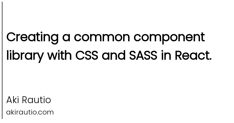 Creating A Common Component Library With Css And Sass In React Aki Rautio 4154